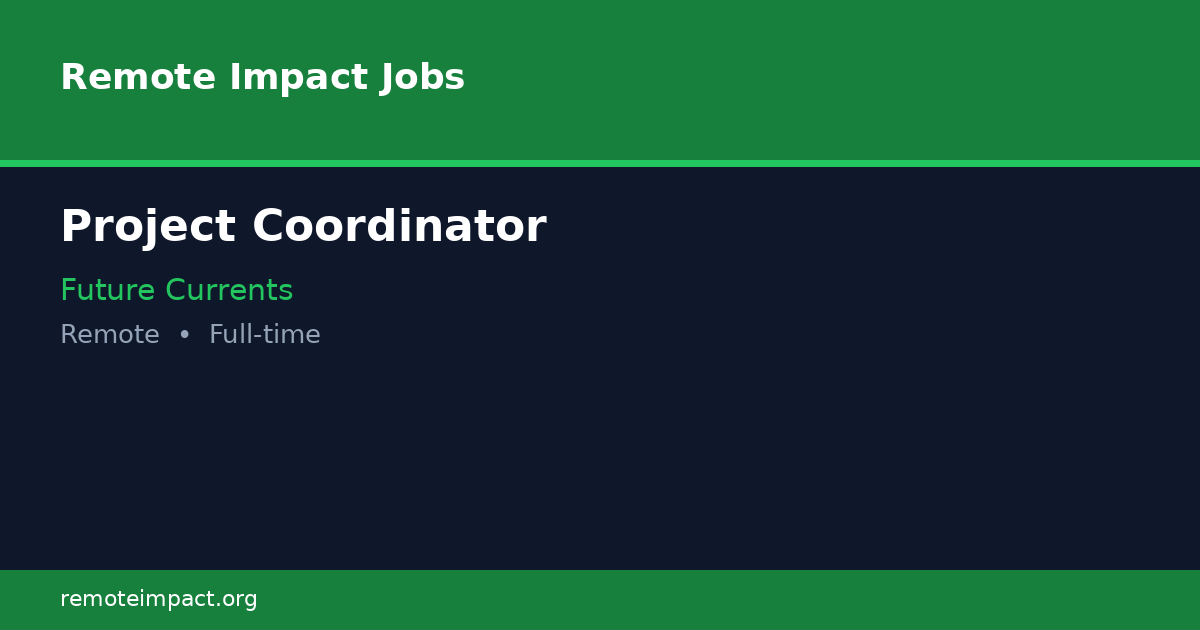 Project Coordinator at Future Currents - Remote Impact Jobs