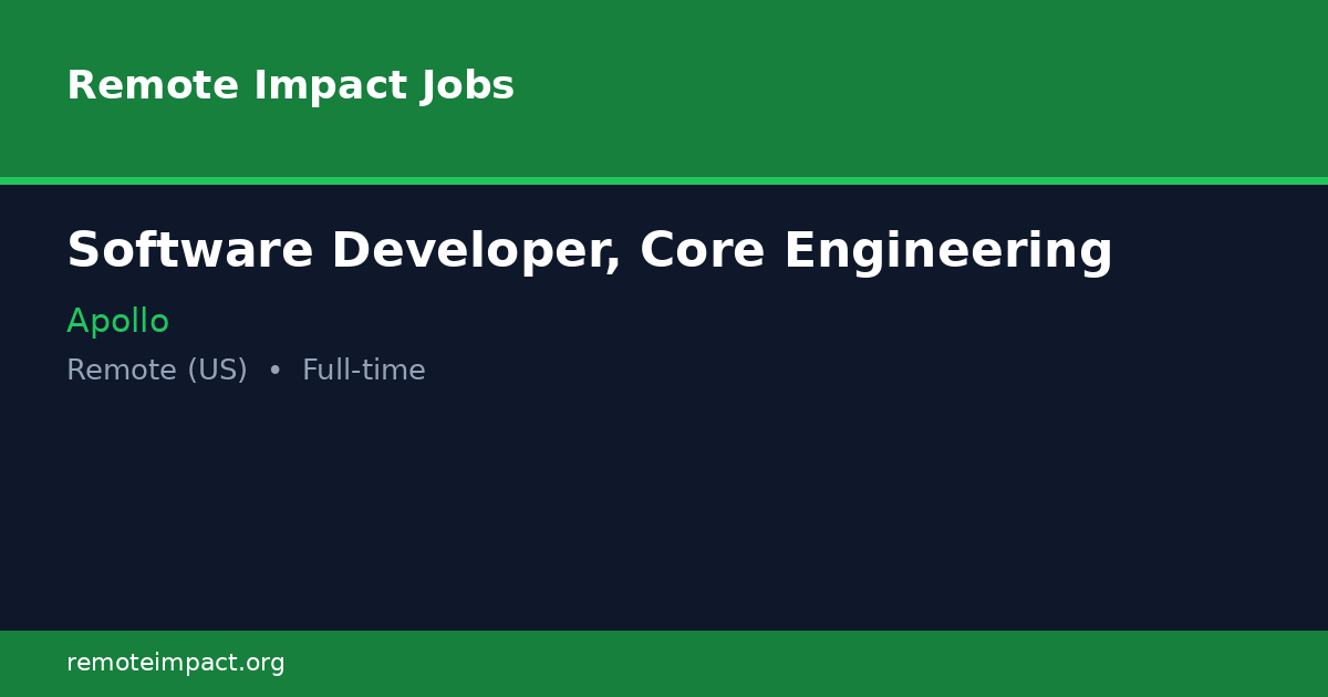 Software Developer, Core Engineering at Apollo - Remote Impact Jobs